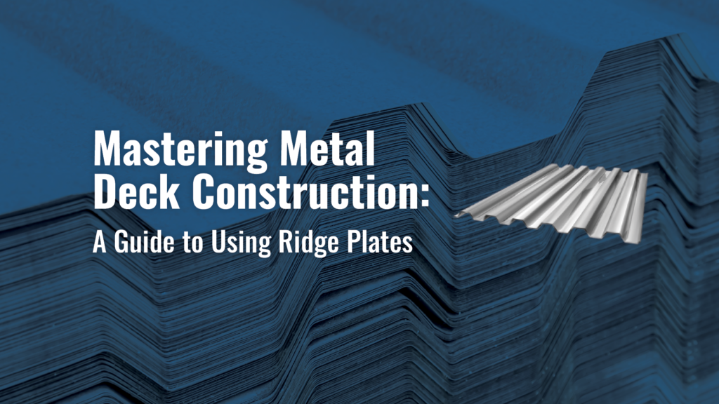 Mastering Metal Deck Construction: A Guide to Using Ridge Plates | Cordeck