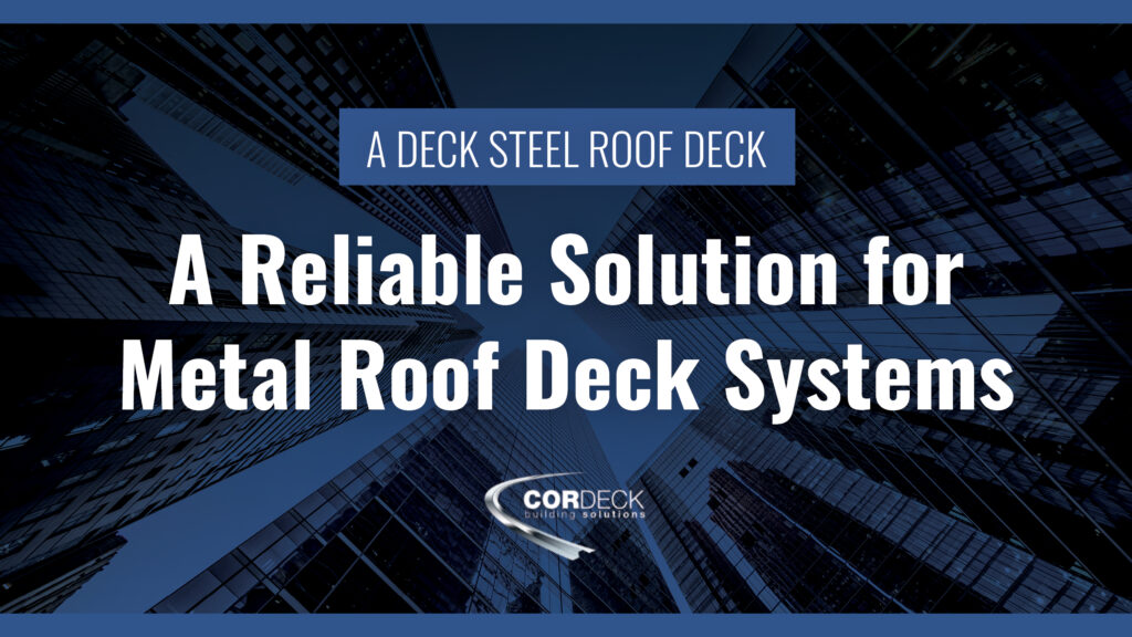 A Deck Steel Roof Deck: A Reliable Solution for Metal Roof Deck Systems